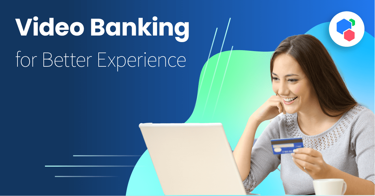How Video Banking Can Improve Member Experience How Video Banking Can Improve Member Experience