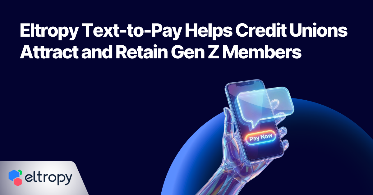 Eltropy Text-to-Pay Helps Credit Unions Attract and Retain Gen Z Members